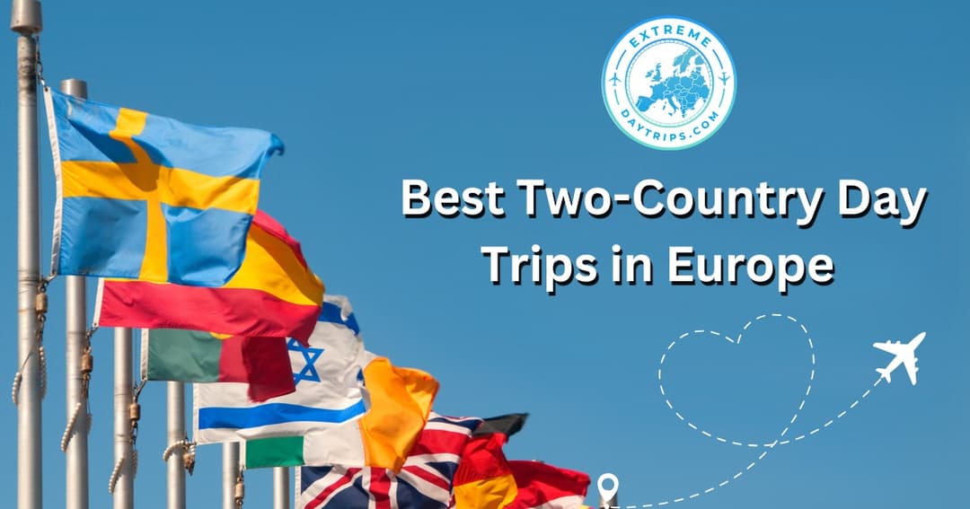 The Best Two-Country Extreme Day Trips in Europe